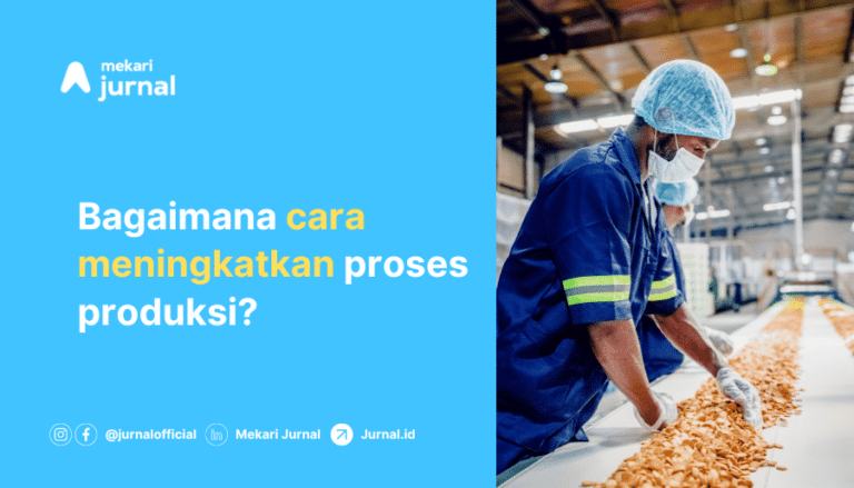 Proses Produksi Barang dan Jasa: Contoh dan Cara Meningkatkan
