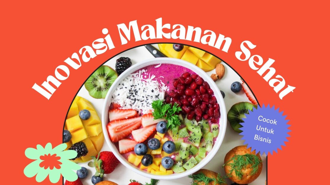 Inovasi Makanan Sehat Kekinian, Cocok Untuk Bisnis
