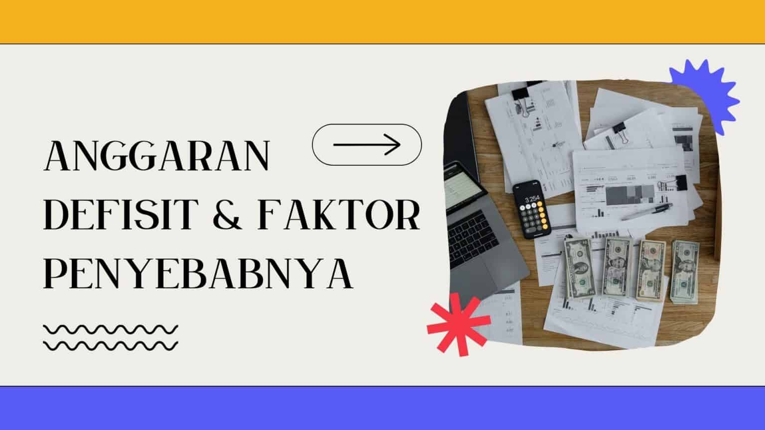 Apa itu Anggaran Defisit? Faktor Penyebab & Cara Menghindarinya