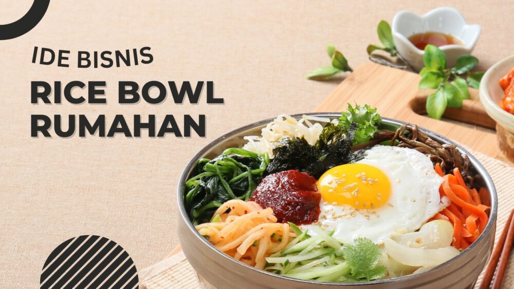 11 Ide dan Cara Bisnis Rice Bowl Rumahan yang Menjanjikan
