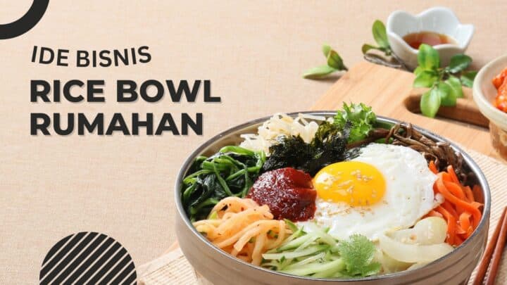 11 Ide dan Cara Bisnis Rice Bowl Rumahan yang Menjanjikan