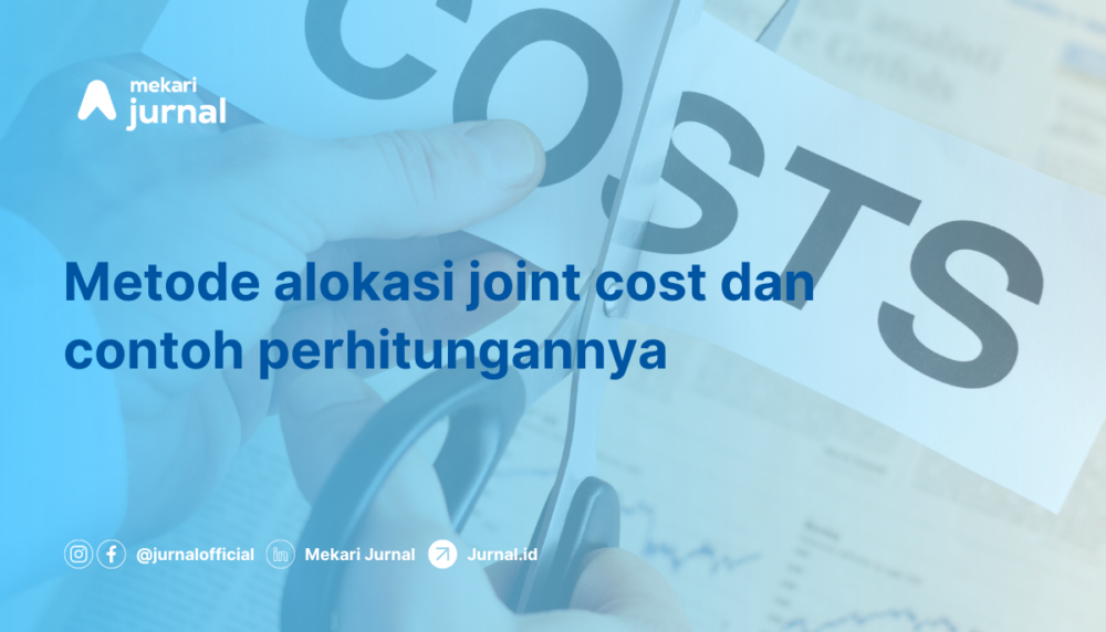 Joint Cost: Pengertian, Rumus, Metode, Contoh Perhitungan