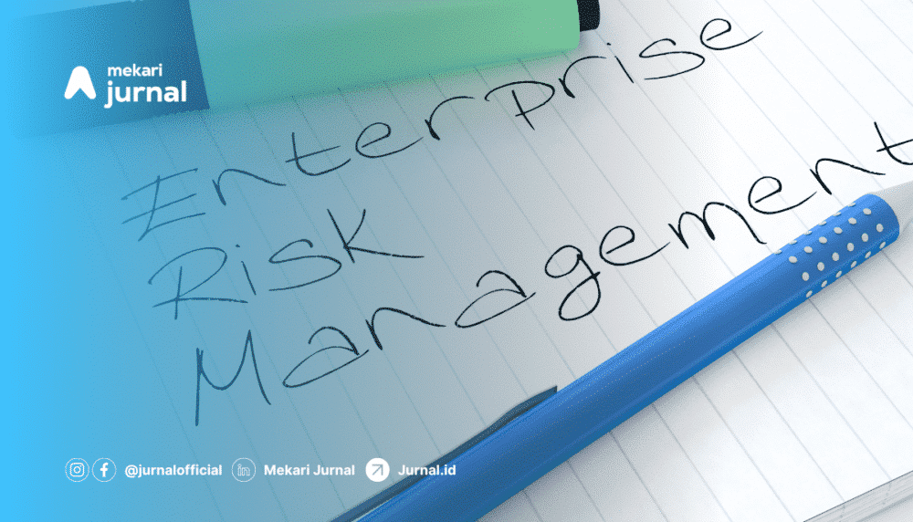 Memahami Enterprise Risk Management (ERM): Konsep, Manfaat, dan Implementasi